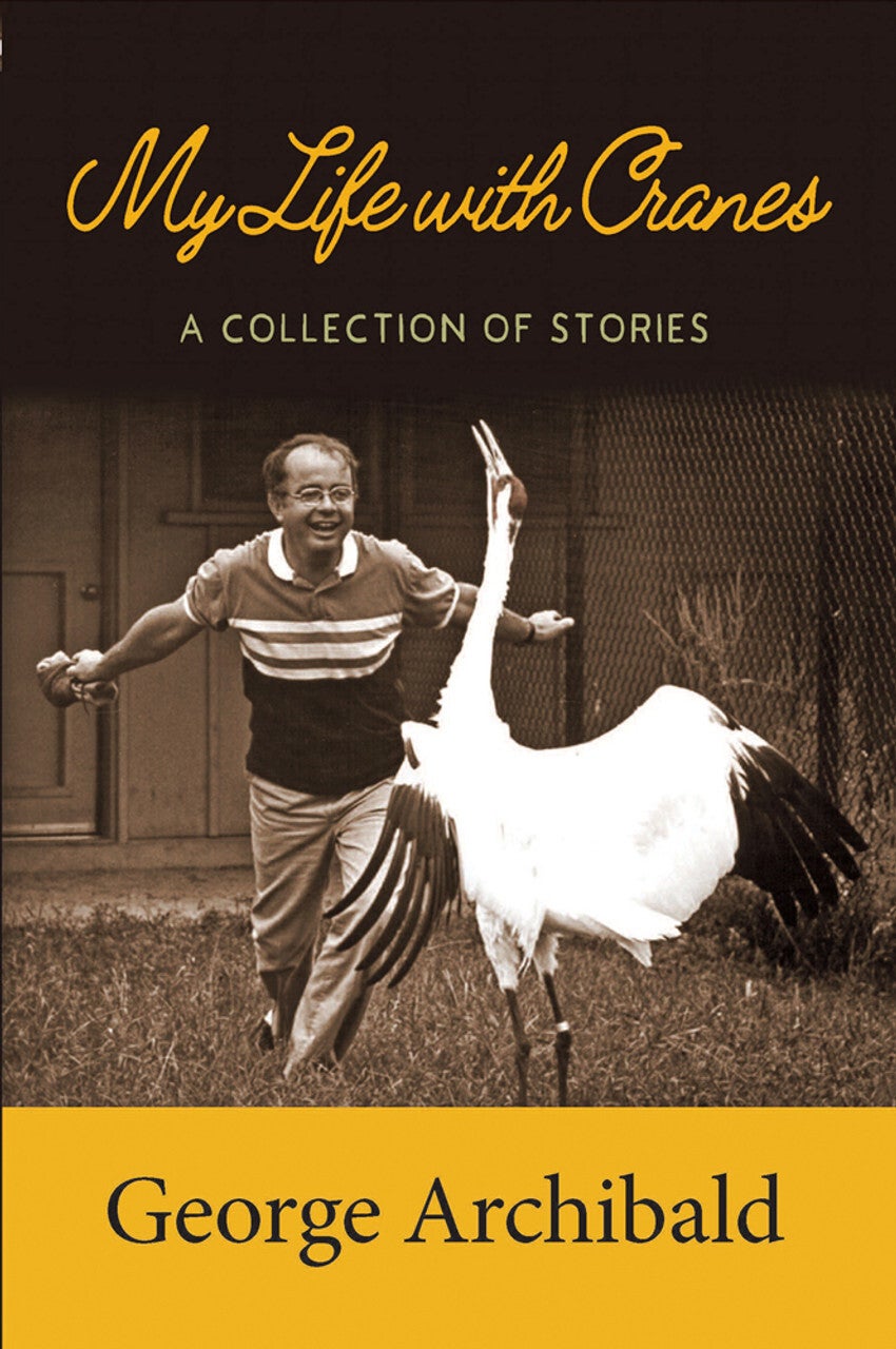 My Life with Cranes - by George Archibald